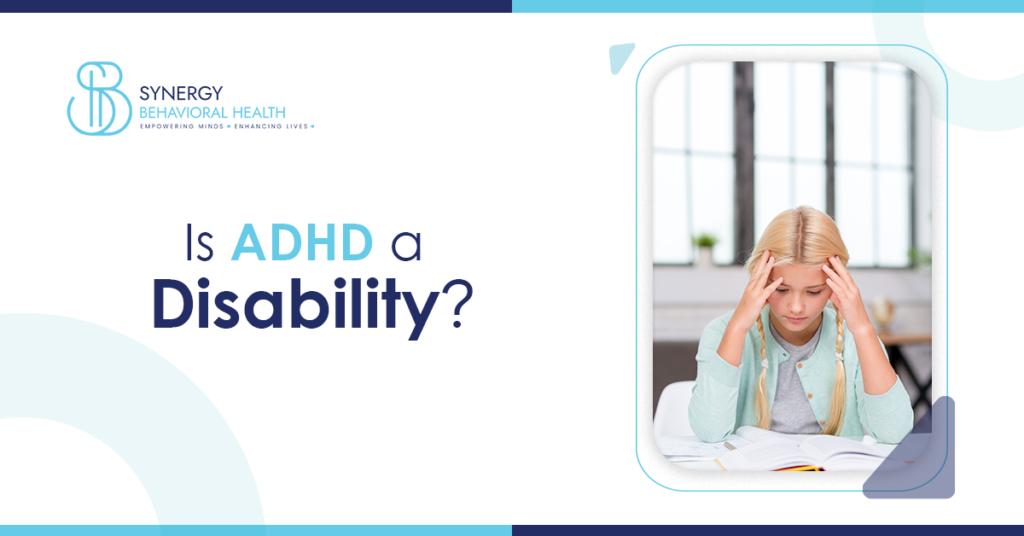 Is ADHD a disability? Synergy Behavioral Health