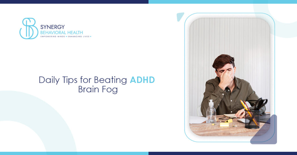 Daily Tips for Beating ADHD Brain Fog – Synergy behavioral health